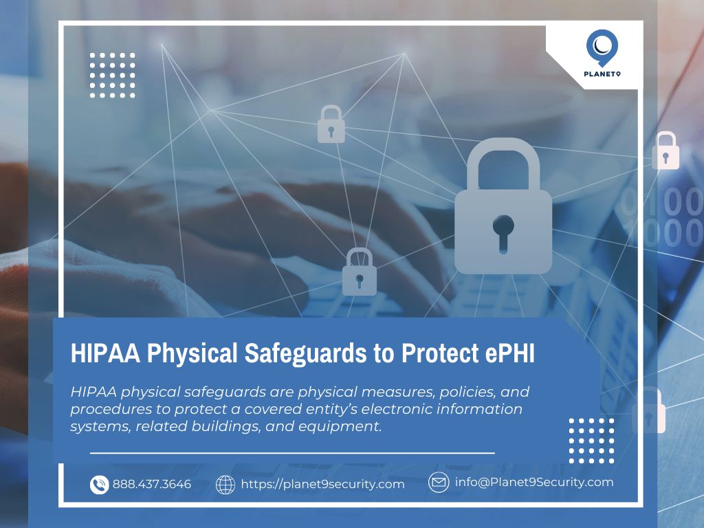 HIPAA Physical Safeguards to Protect ePHI | Planet 9 Inc.