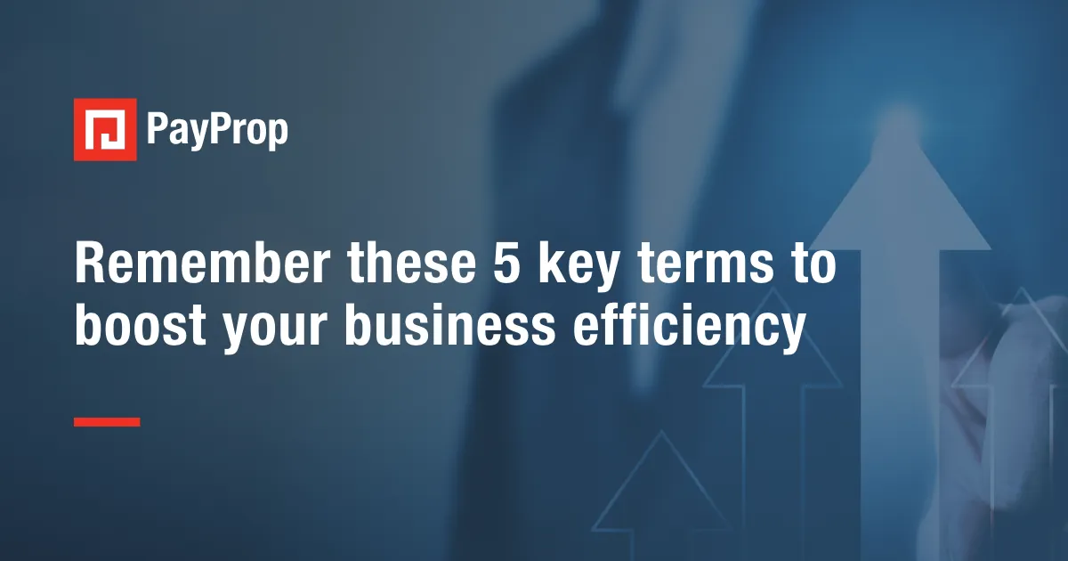 Remember these 5 key terms to boost your business efficiency - PayProp Blog