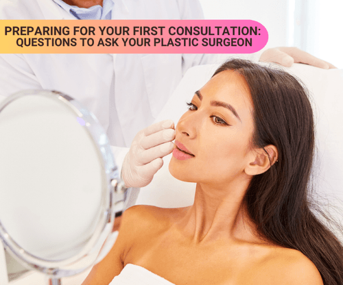 Preparing for Your First Consultation: Questions to Ask Your Plastic ...