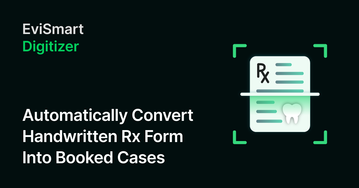EviSmart Digitizer | AI-Powered Rx Form Digitization for Dental Labs