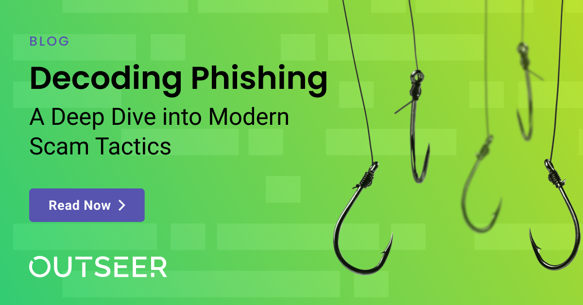 Decoding Phishing: A Deep Dive into Modern Scam Tactics | Outseer