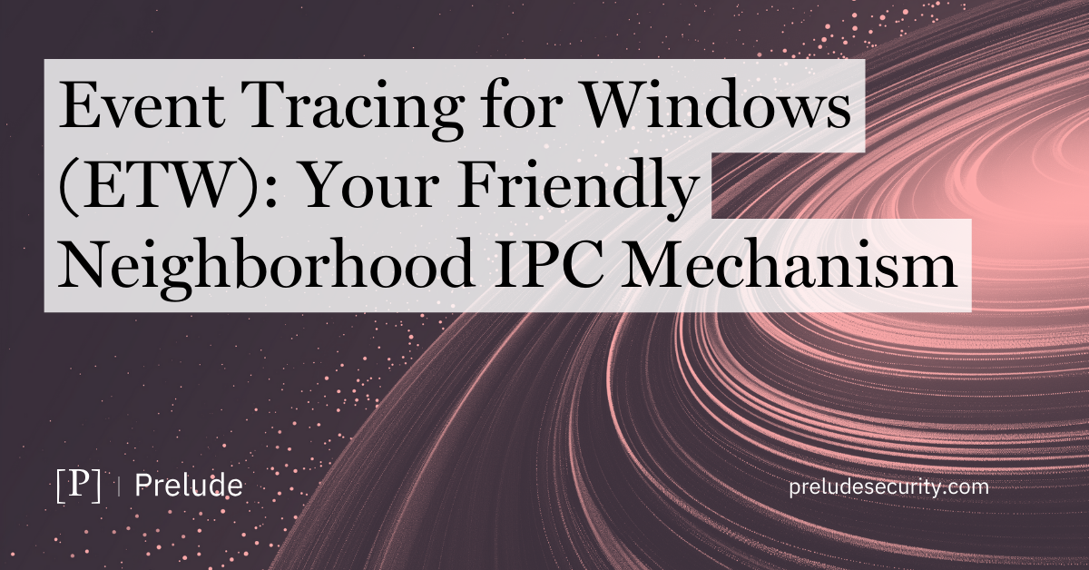 Event Tracing for Windows (ETW): Your Friendly Neighborhood IPC ...