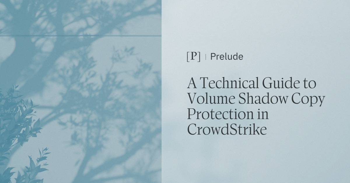 A Technical Guide to Volume Shadow Copy Protection in CrowdStrike | Prelude
