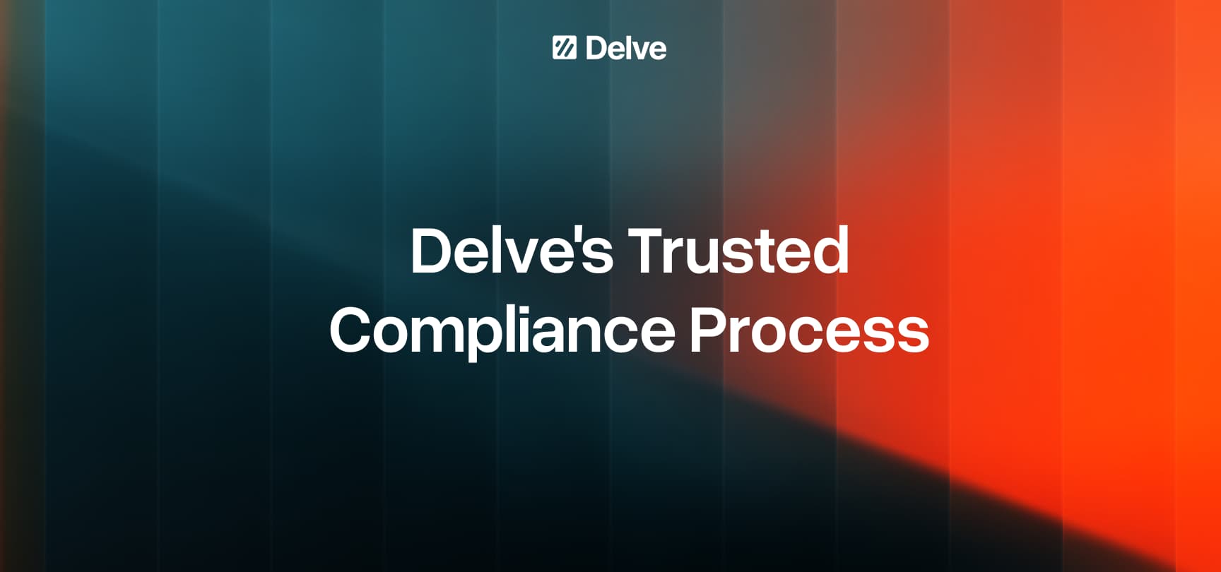 Inside Delve's Trusted Compliance Process | Delve