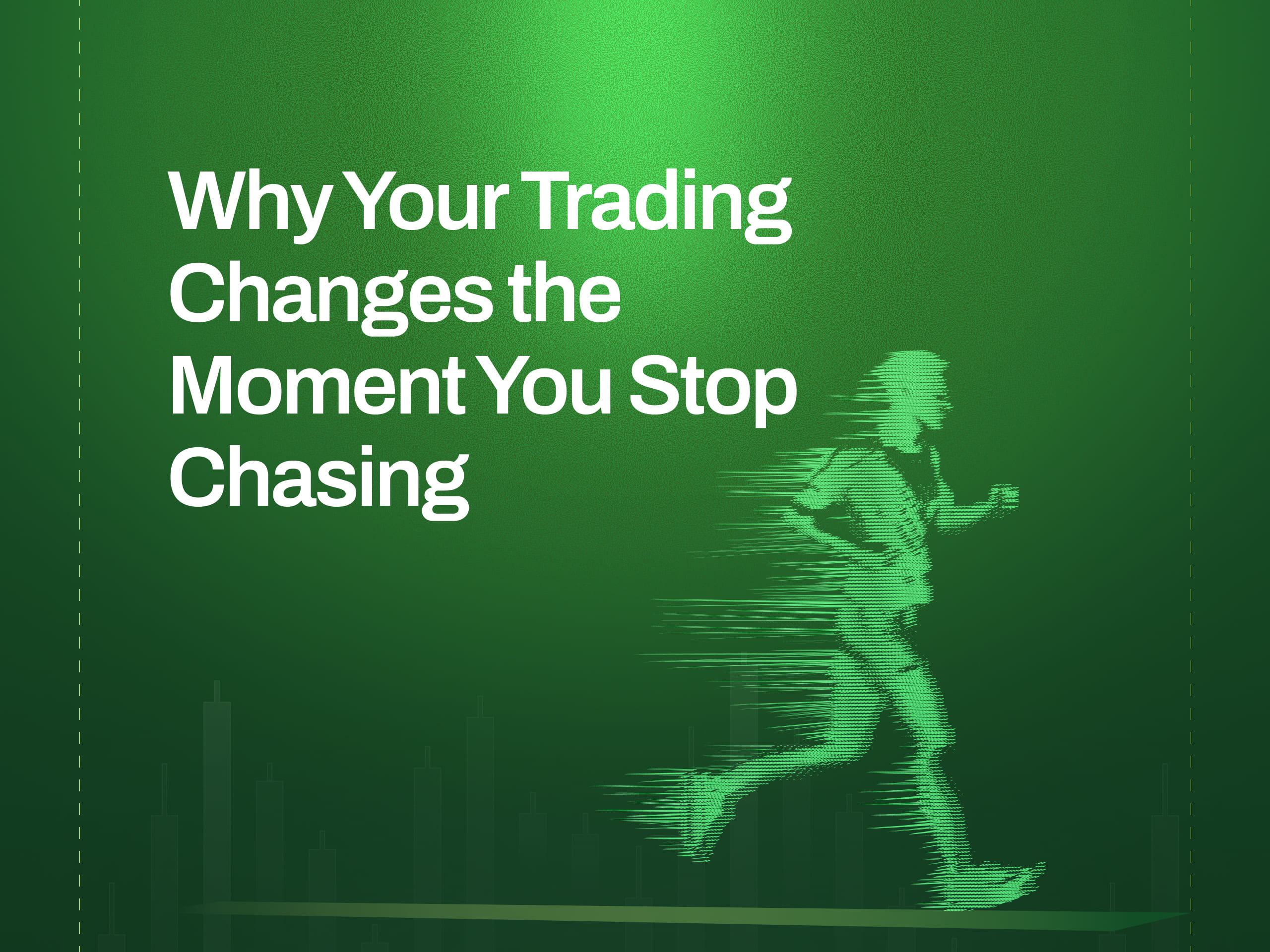 Why Your Trading Changes the Moment You Stop Chasing