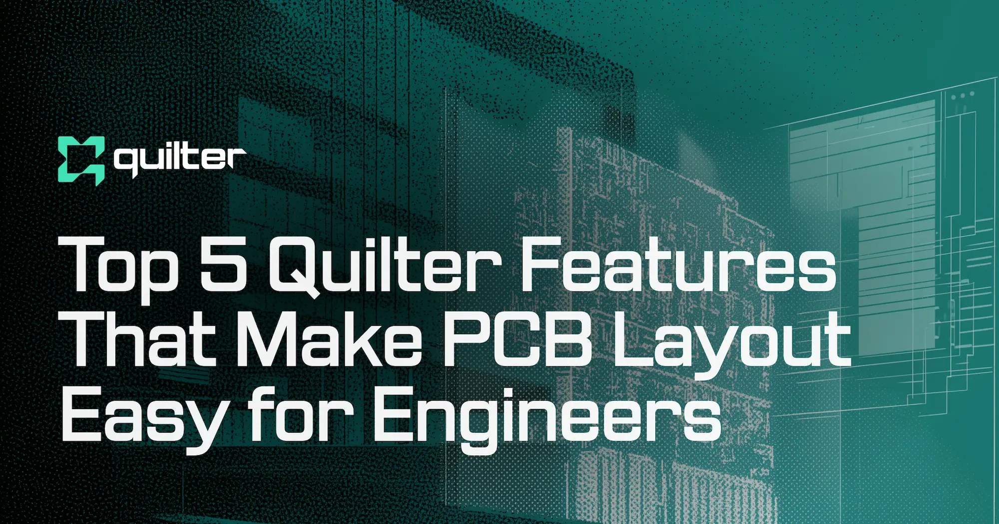 Top 5 Quilter Features That Make PCB Layout Easy for Engineers