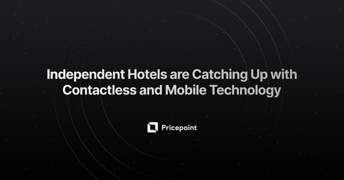 Independent Hotels are Catching Up with Contactless and Mobile Technology