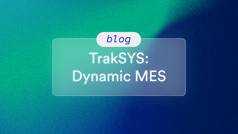 TrakSYS: Dynamic MES