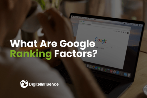 What Are Google Ranking Factors? | Digital Influence