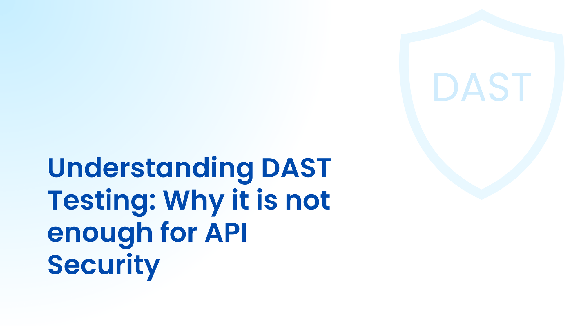 Understanding DAST Testing for APIs: Why It Is Not Enough for API Security