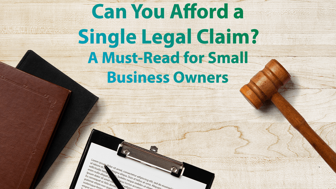 Can You Afford a Single Legal Claim? A Must-Read for Small Business Owners