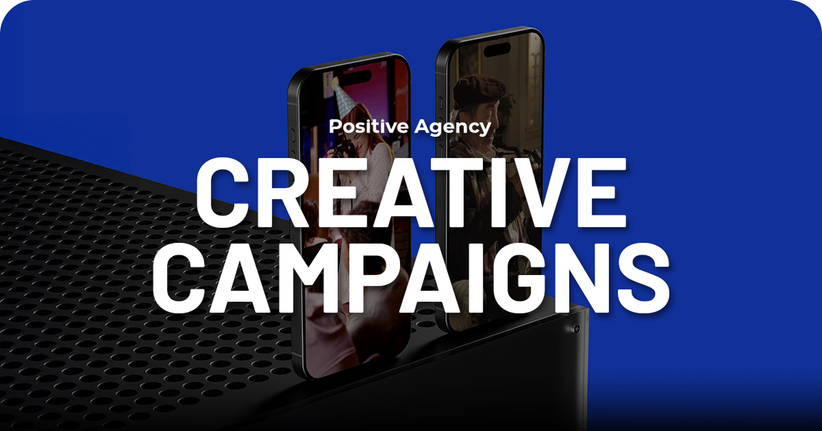 Creative Campaigns - Digital Marketing - Positive Agency