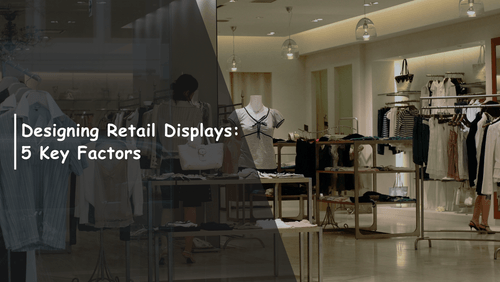 5 Key Factors to Consider When Designing Your Retail Store’s Display ...