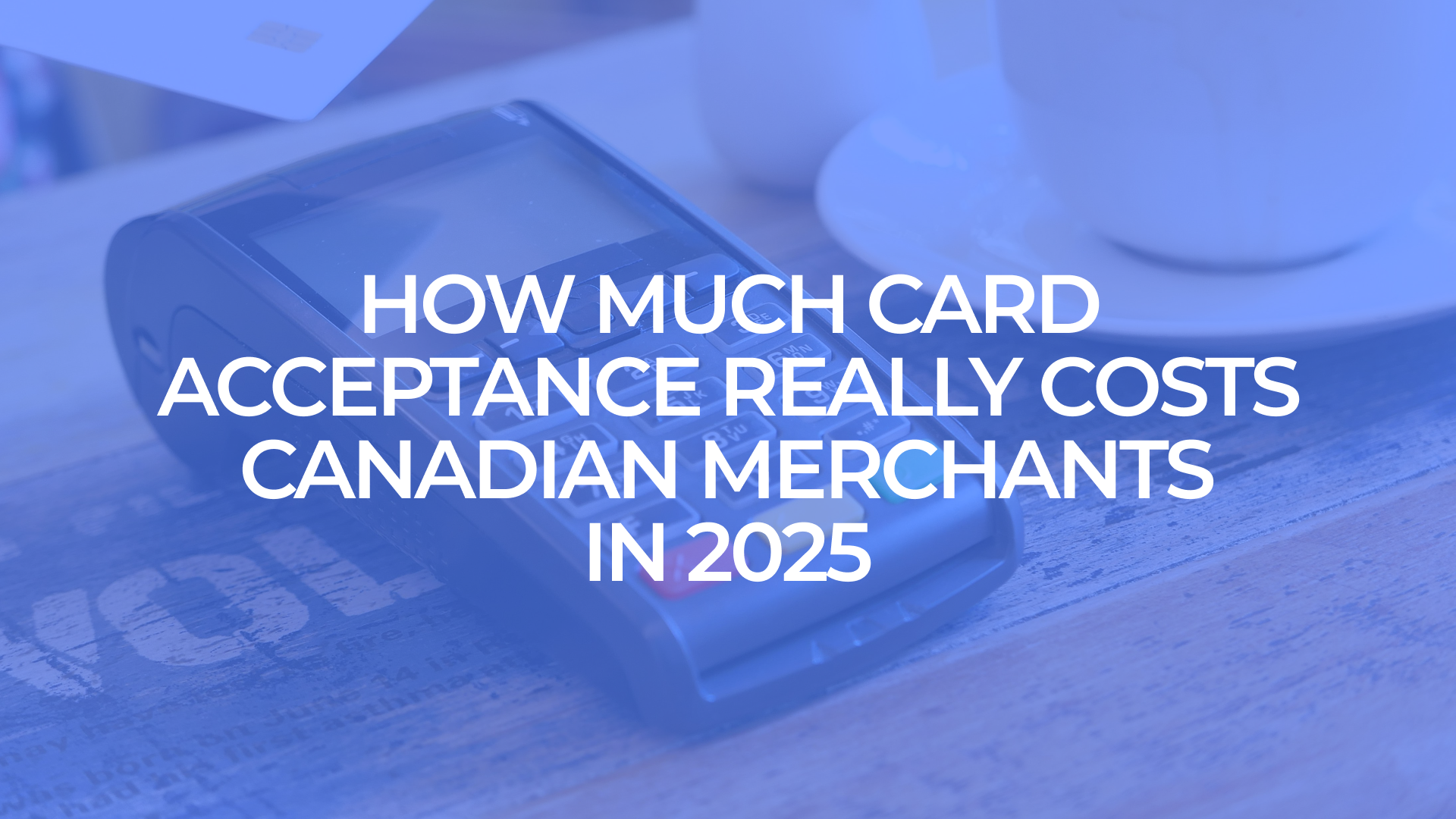 How much card acceptance really costs Canadian merchants in 2025