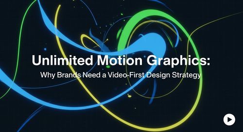 Unlimited Motion Graphics: Why Brands Need a Video-First Design ...