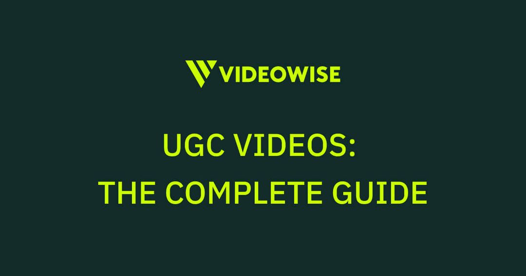 UGC Video: The Complete 2026 Guide to UGC That Drives Revenue | Videowise